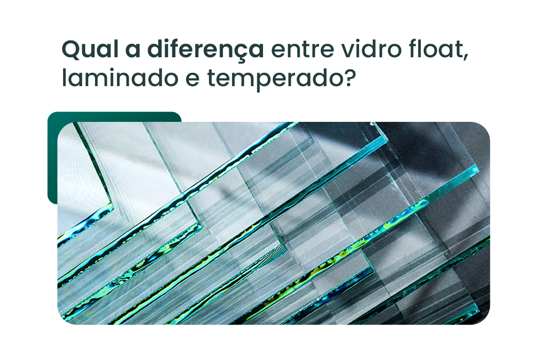 Saiba quando utilizar os vidros float, laminado ou temperado